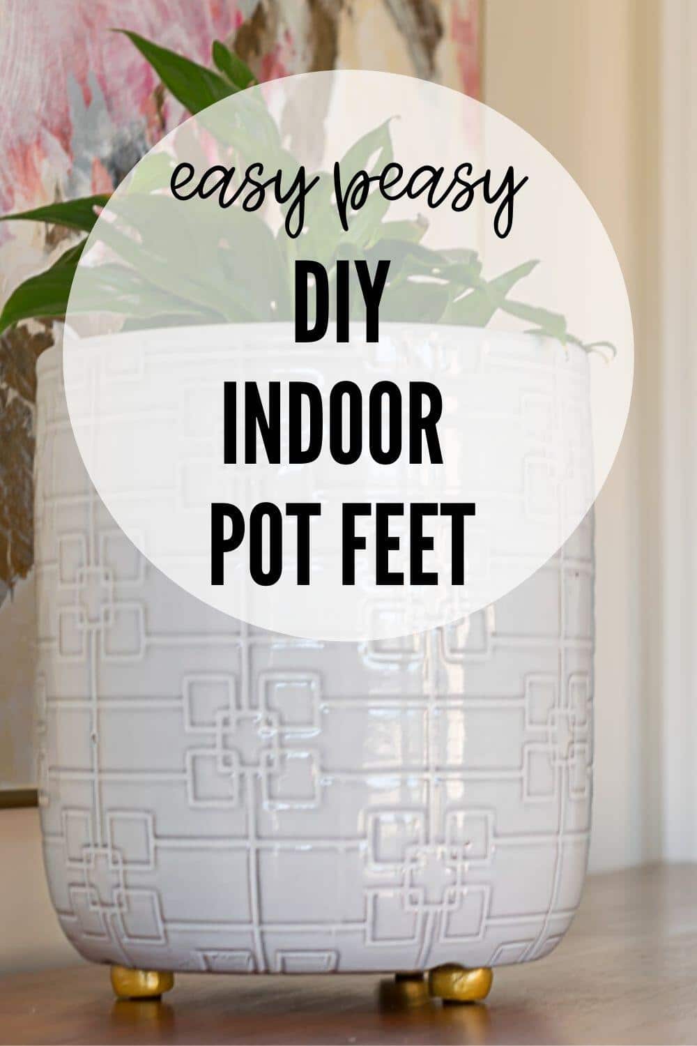 DIY Indoor Pot Feet: Quick & Easy · Nourish and Nestle