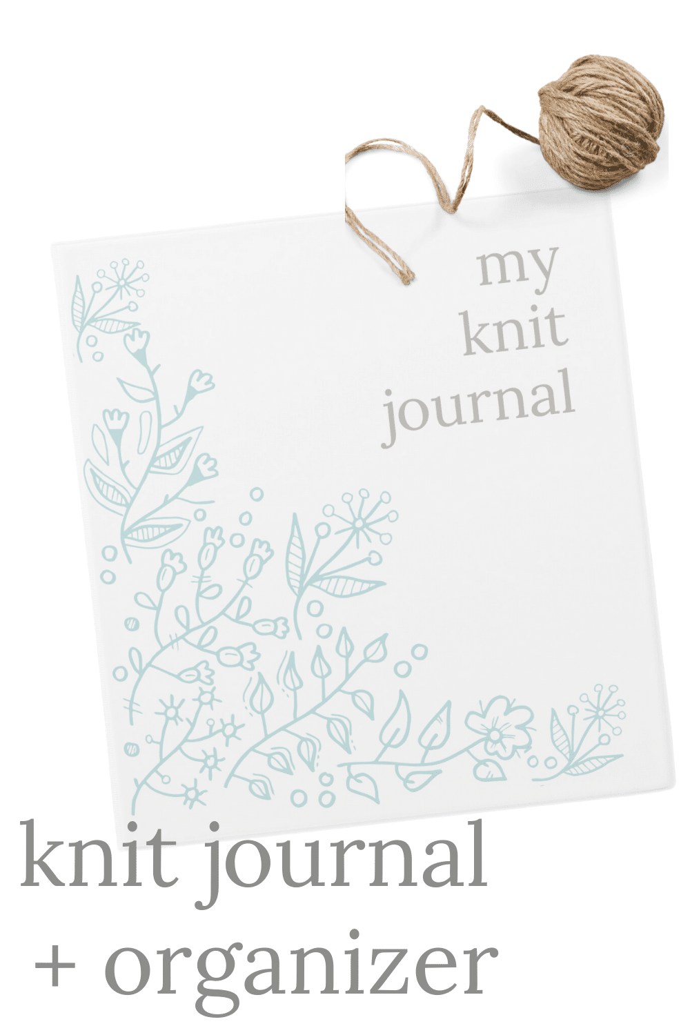 Knitting Journal and Organizer - Printable · Nourish and Nestle