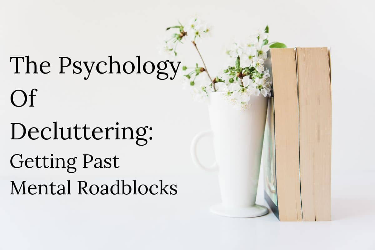 The Psychology Of Decluttering: Getting Past Mental Roadblocks ...